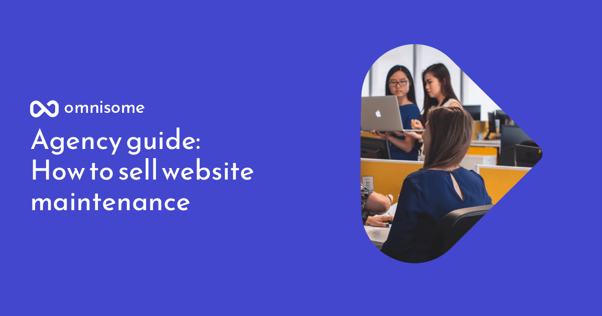 Agency guide: How to sell website maintenance - Omnisome